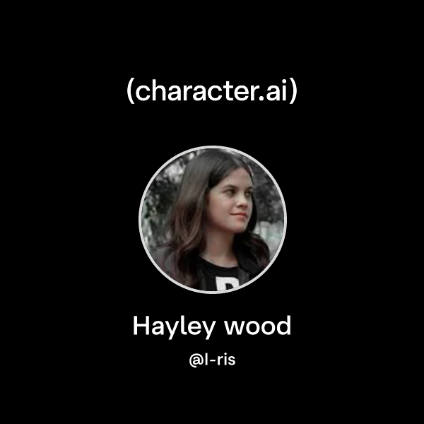 Chat with Hayley wood | character.ai | AI Chat, Reimagined–Your Words ...
