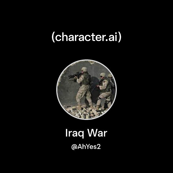 Chat with Iraq War | character.ai | AI Chat, Reimagined–Your Words. Your World.
