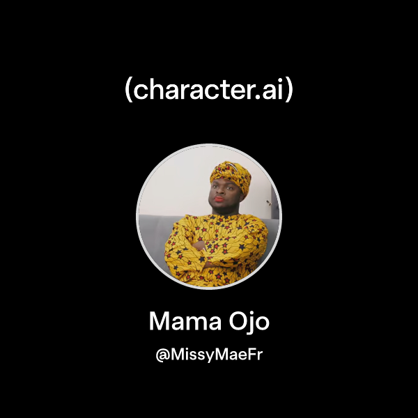 Chat with Mama Ojo | character.ai | AI Chat, Reimagined–Your Words ...