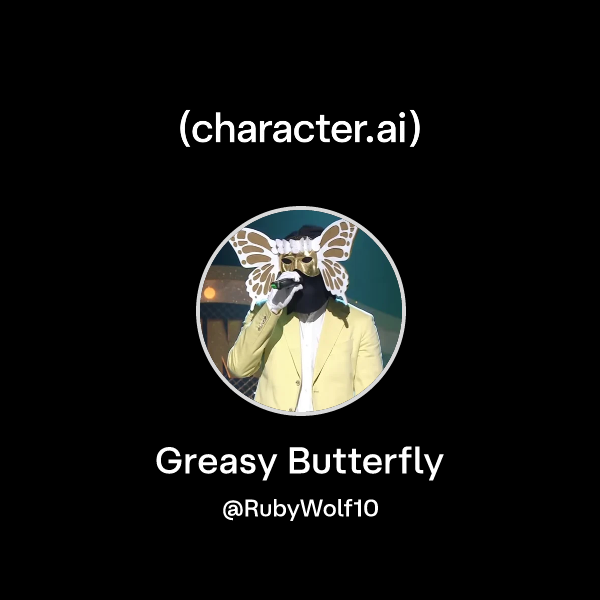 Chat with Greasy Butterfly | character.ai | Personalized AI for every ...