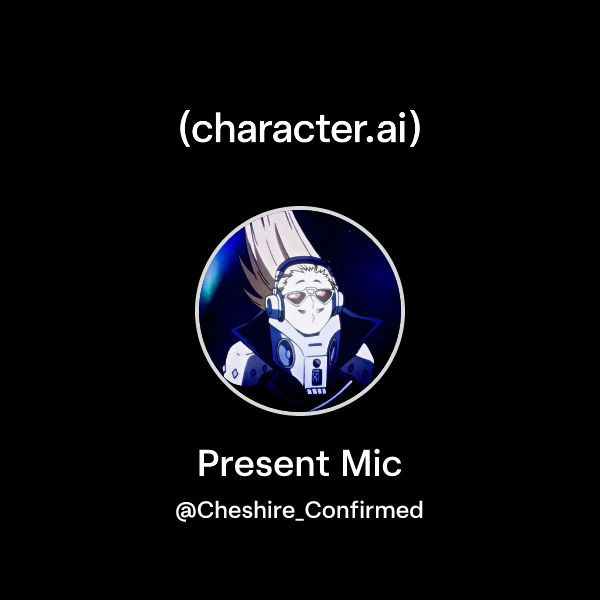 Chat with Present Mic | character.ai | AI Chat, Reimagined–Your Words ...