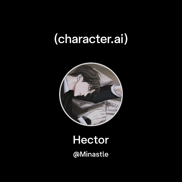 Chat with Hector | character.ai | Personalized AI for every moment of ...