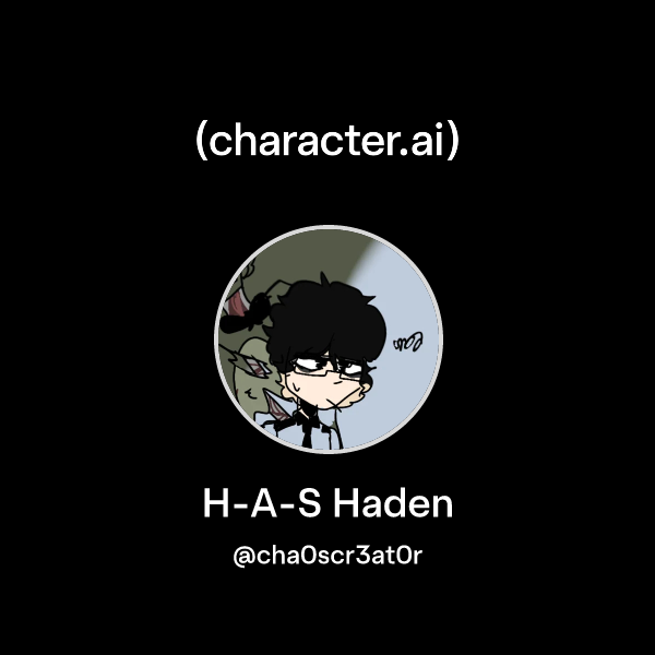 Chat with H-A-S Haden | character.ai | Personalized AI for every moment of your day