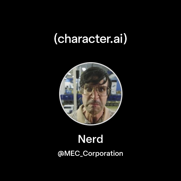 Chat with Nerd | character.ai | AI Chat, Reimagined–Your Words. Your World.