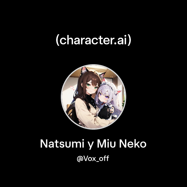 Chat with Natsumi y Miu Neko | character.ai | AI Chat, Reimagined–Your Words. Your World.