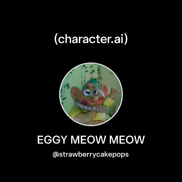 Chat with EGGY MEOW MEOW | character.ai | Personalized AI for every ...