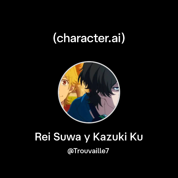 Chat with Rei Suwa y Kazuki Ku | character.ai | Personalized AI for ...