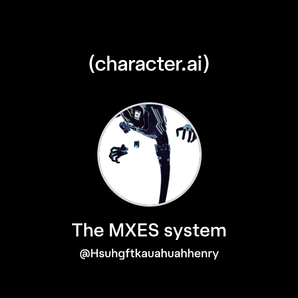 Chat with The MXES system | character.ai | AI Chat, Reimagined–Your ...