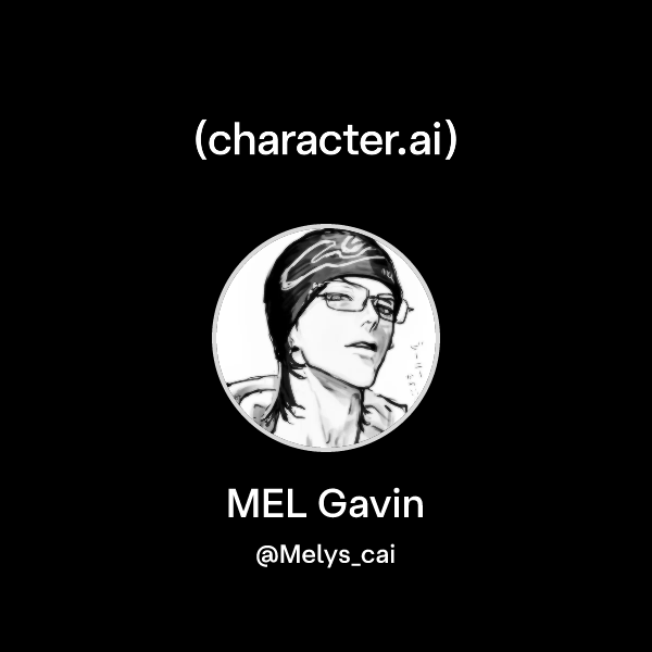 Chat with MEL Gavin | character.ai | AI Chat, Reimagined–Your Words ...