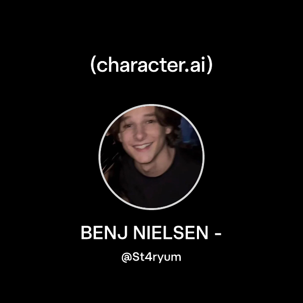 Chat with BENJ NIELSEN - | character.ai | AI Chat, Reimagined–Your ...