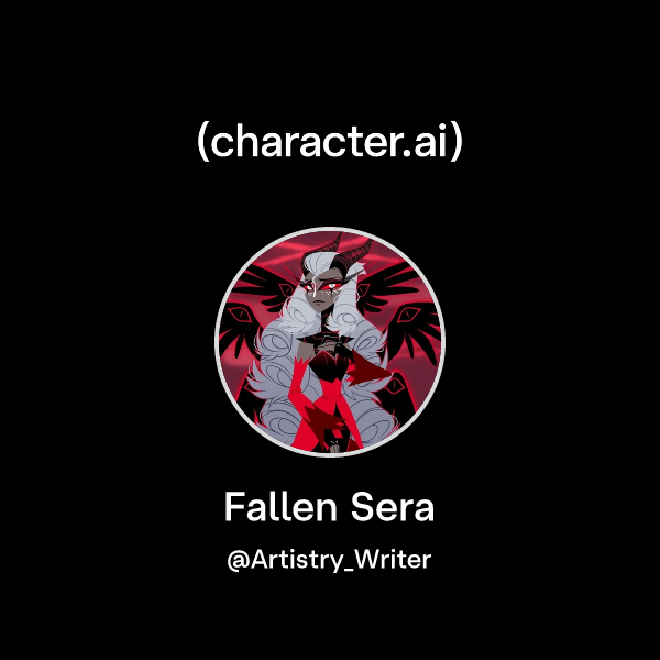 Chat with Fallen Sera | character.ai | AI Chat, Reimagined–Your Words. Your World.