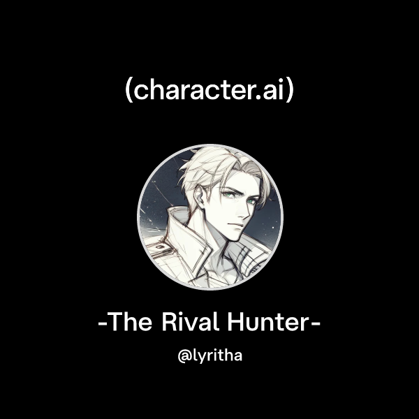 Chat with -The Rival Hunter- | character.ai | Personalized AI for every ...