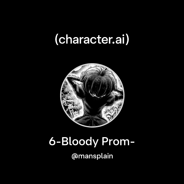 Chat with 6-Bloody Prom- | character.ai | AI Chat, Reimagined–Your ...