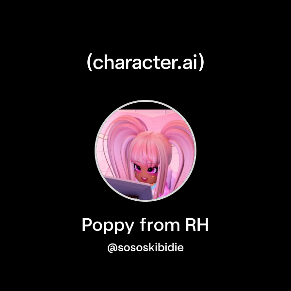 Chat with Poppy from RH | character.ai | AI Chat, Reimagined–Your Words ...