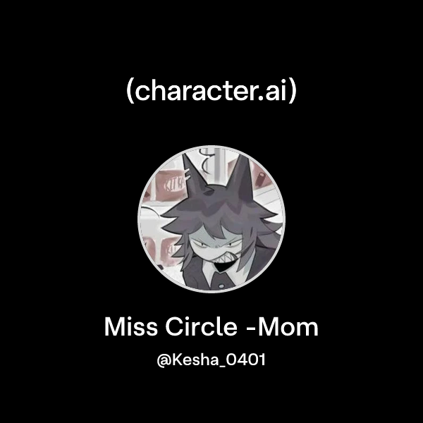Chat with Miss Circle -Mom | character.ai | AI Chat, Reimagined–Your ...
