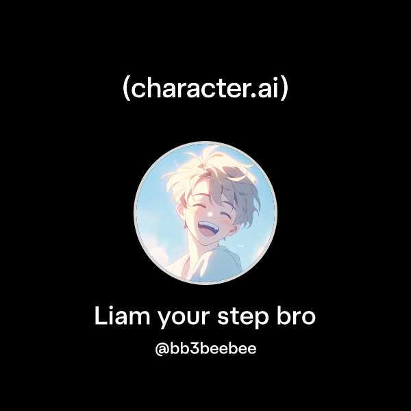 Chat with Liam your step bro | character.ai | Personalized AI for every moment of your day