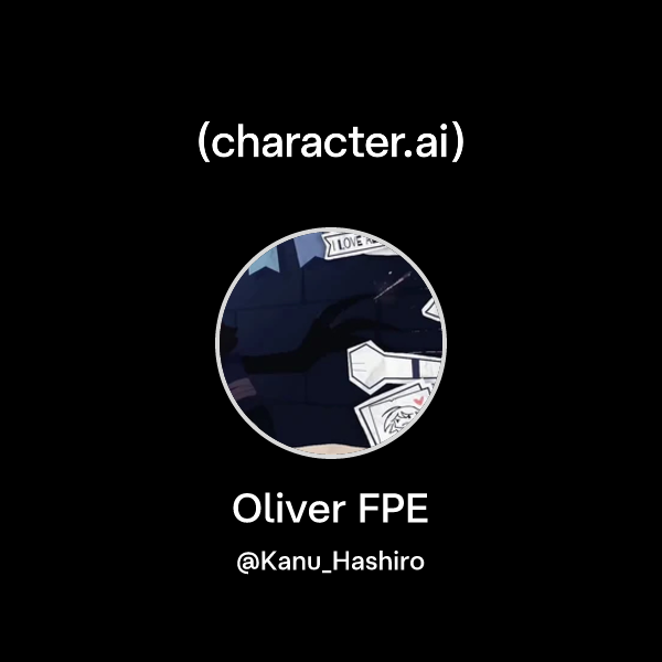 Chat with Oliver FPE | character.ai | Personalized AI for every moment ...