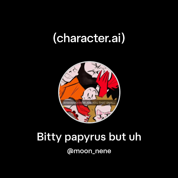 Chat with Bitty papyrus but uh | character.ai | AI Chat, Reimagined–Your Words. Your World.