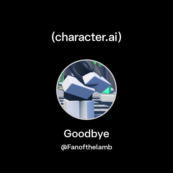 Chat with Goodbye | character.ai | Personalized AI for every moment of ...