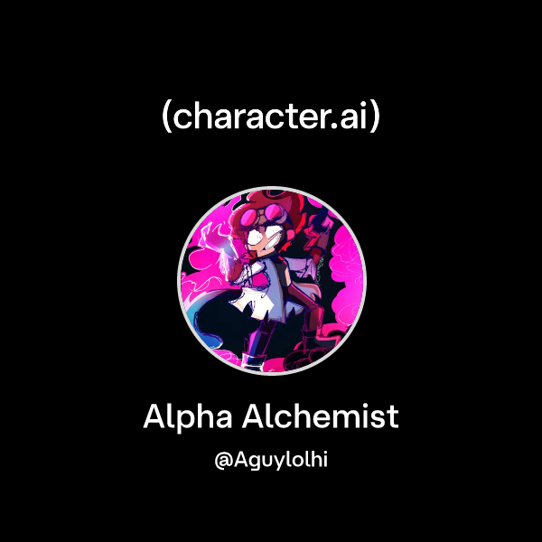 Chat with Alpha Alchemist | character.ai | Personalized AI for every ...