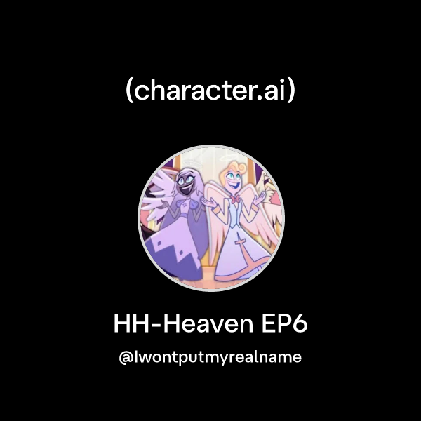 Chat with HH-Heaven EP6 | character.ai | AI Chat, Reimagined–Your Words ...