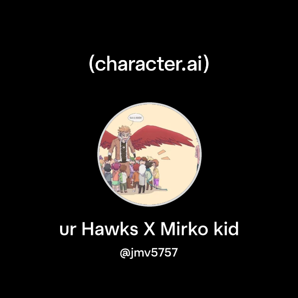 Chat with ur Hawks X Mirko kid | character.ai | AI Chat, Reimagined ...