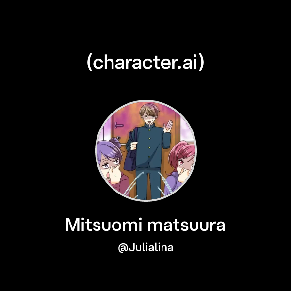 Chat with Mitsuomi matsuura | character.ai | Personalized AI for every ...