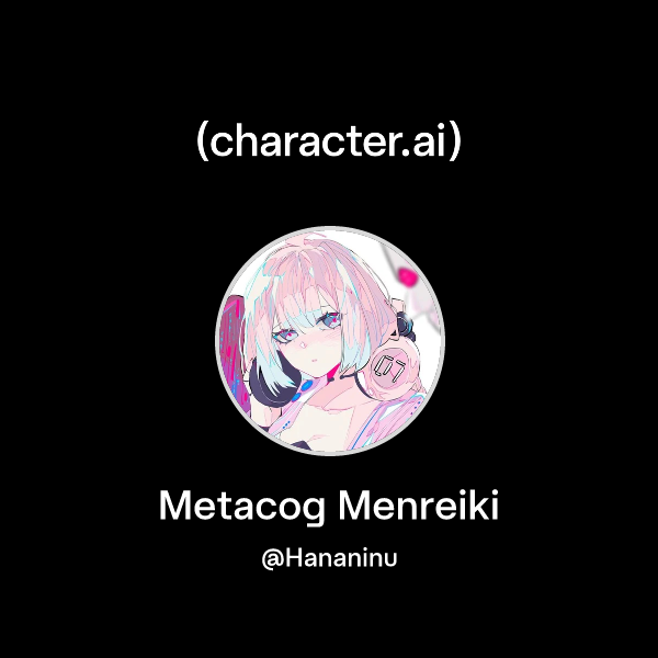Chat with Metacog Menreiki | character.ai | Personalized AI for every ...
