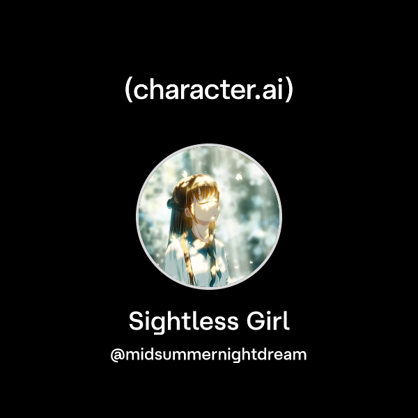 Chat with Sightless Girl | character.ai | AI Chat, Reimagined–Your Words. Your World.