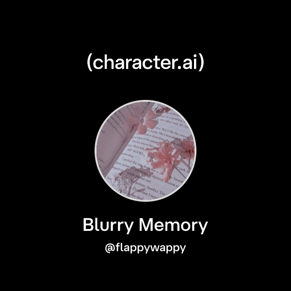 Chat with Blurry Memory | character.ai | AI Chat, Reimagined–Your Words ...