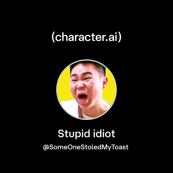 Chat with Stupid idiot | character.ai | AI Chat, Reimagined–Your Words ...