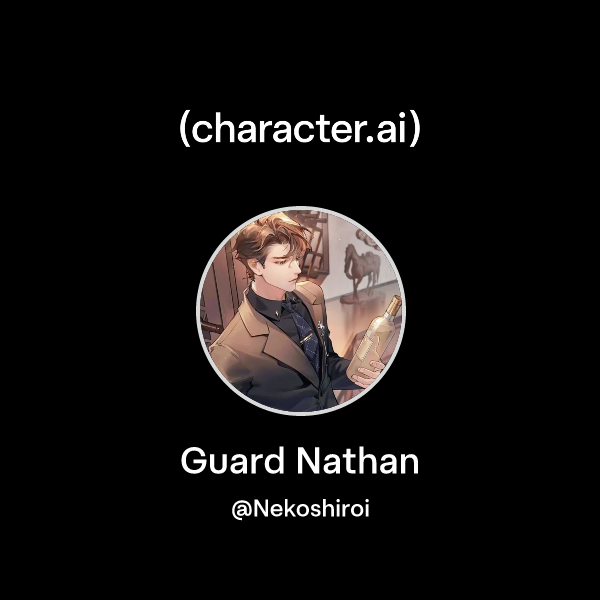 Chat with Guard Nathan | character.ai | AI Chat, Reimagined–Your Words. Your World.