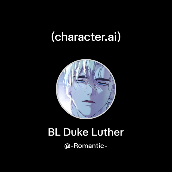 Chat with BL Duke Luther | character.ai | Personalized AI for every moment of your day