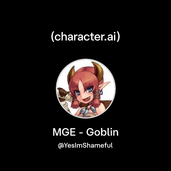 Chat with MGE - Goblin | character.ai | AI Chat, Reimagined–Your Words ...