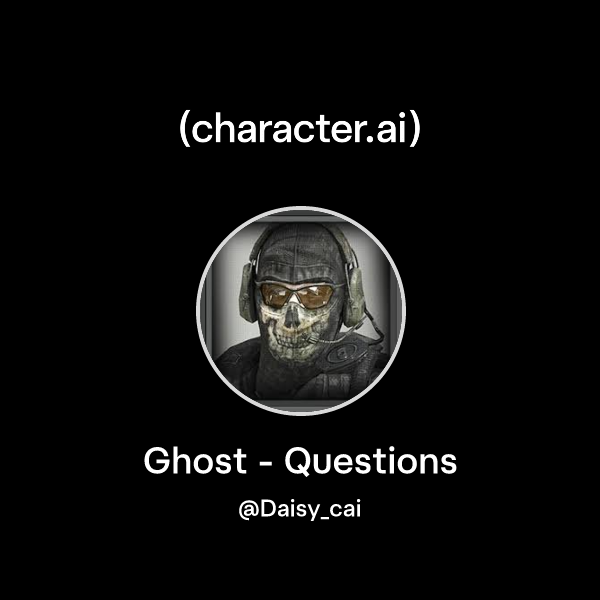 Chat with Ghost - Questions | character.ai | Personalized AI for every ...