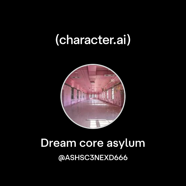 Chat with Dream core asylum | character.ai | AI Chat, Reimagined–Your ...
