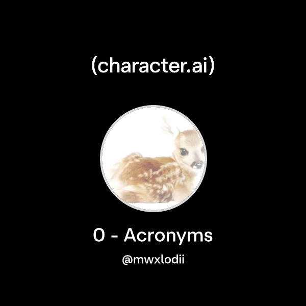Chat with 0 - Acronyms | character.ai | Personalized AI for every ...