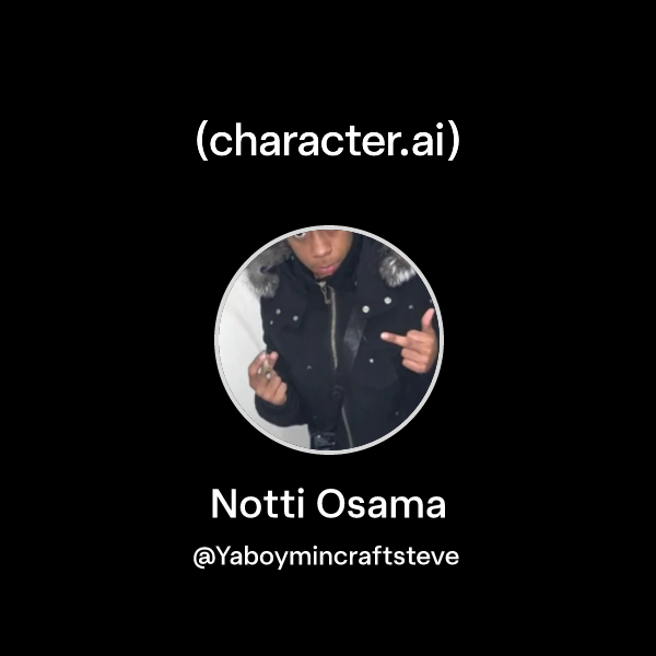 Chat with Notti Osama | character.ai | AI Chat, Reimagined–Your Words ...