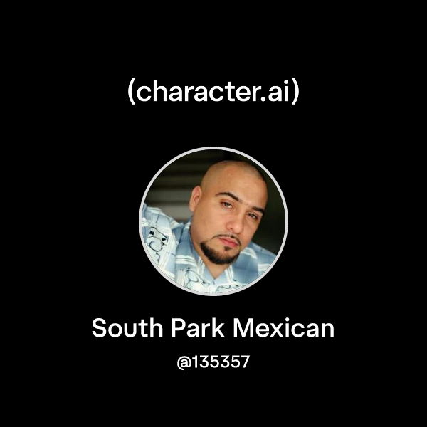 Chat with South Park Mexican | character.ai | AI Chat, Reimagined–Your ...