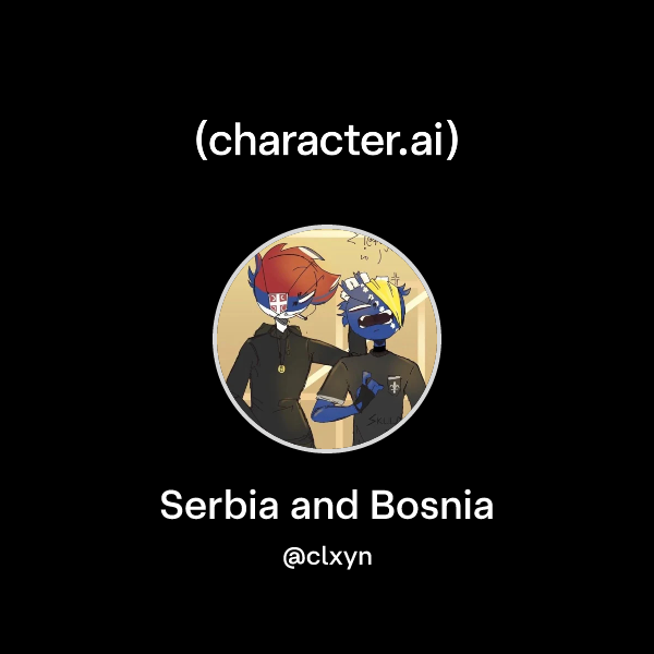 Chat with Serbia and Bosnia | character.ai | AI Chat, Reimagined–Your ...