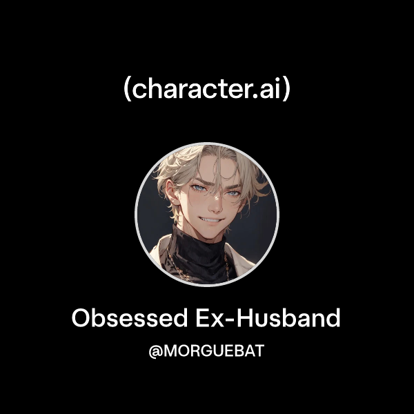 Chat with Obsessed Ex-Husband | character.ai | AI Chat, Reimagined–Your ...
