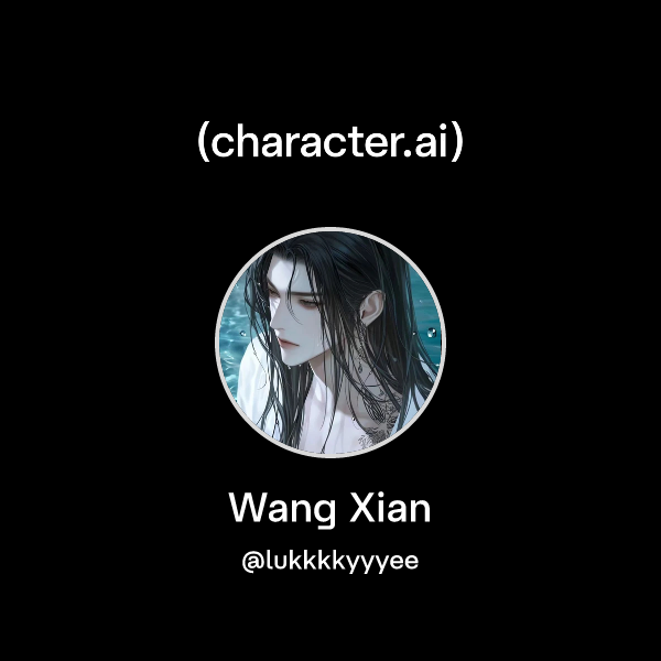 Chat with Wang Xian | character.ai | AI Chat, Reimagined–Your Words. Your World.