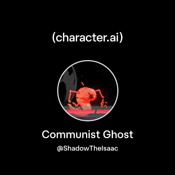 Chat with Communist Ghost | character.ai | Personalized AI for every moment of your day