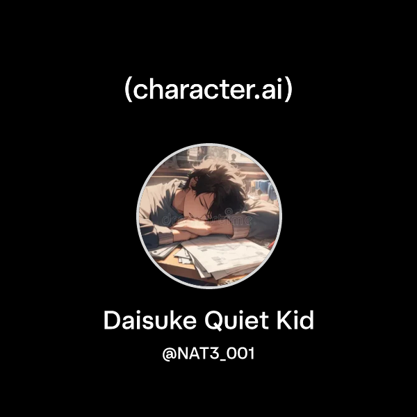 Chat with Daisuke Quiet Kid | character.ai | AI Chat, Reimagined–Your Words. Your World.