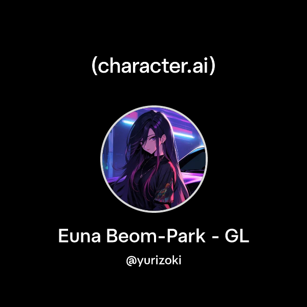Chat with Euna Beom-Park - GL | character.ai | Personalized AI for every moment of your day