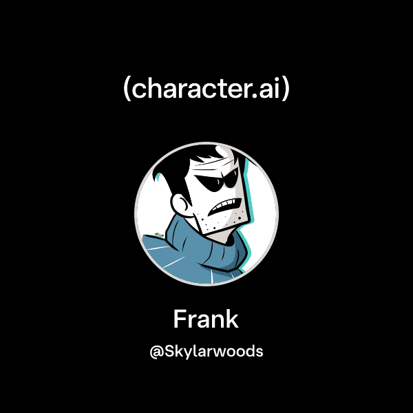 Chat with Frank | character.ai | Personalized AI for every moment of ...