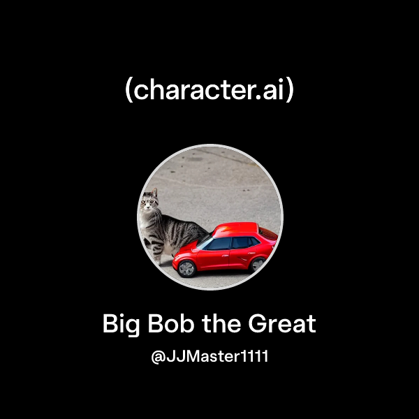 Chat with Big Bob the Great | character.ai | AI Chat, Reimagined–Your ...