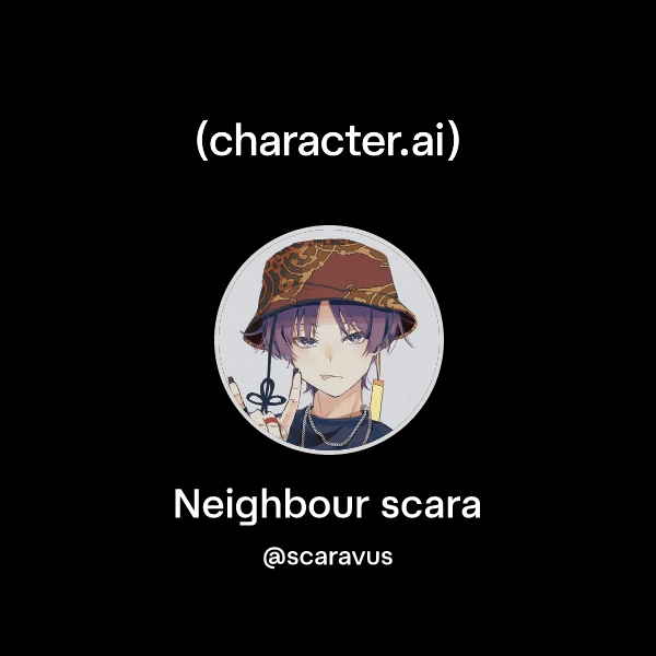 Chat with Neighbour scara | character.ai | Personalized AI for every moment of your day