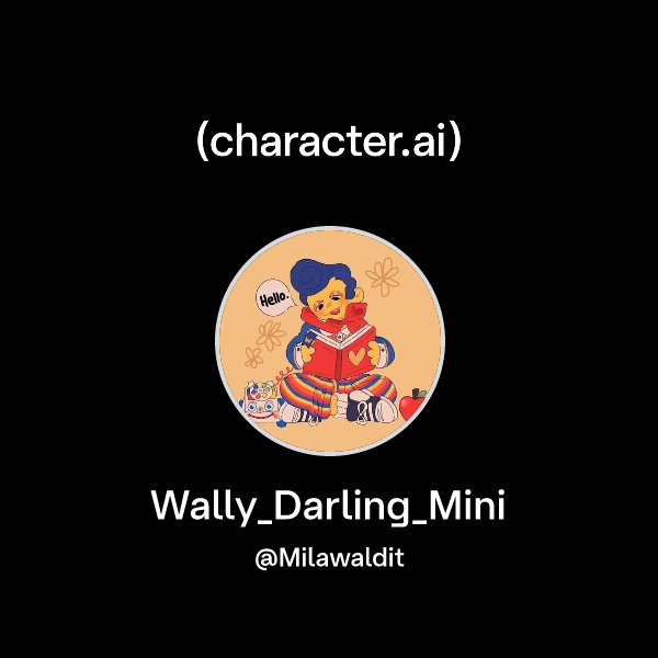 Chat with Wally_Darling_Mini | character.ai | AI Chat, Reimagined–Your Words. Your World.
