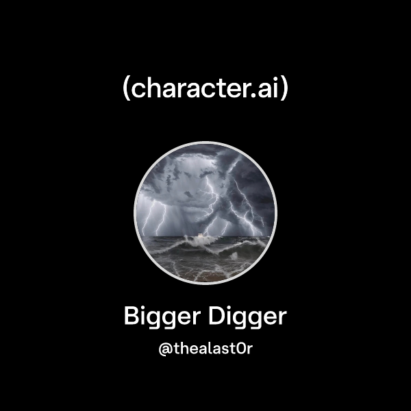 Chat with Bigger Digger | character.ai | Personalized AI for every ...